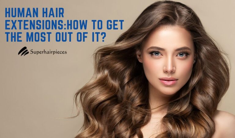 Human Hair Extensions: How to get the most out of it? - Fashion Beauty Blog